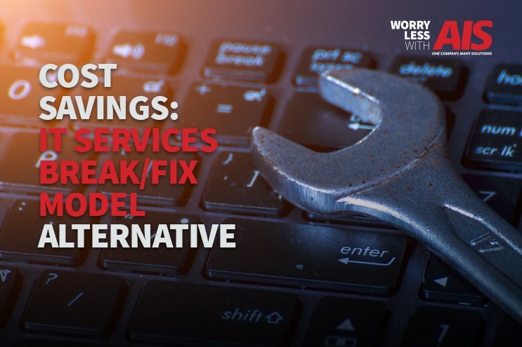 Cost Savings: IT Services Break/Fix Model Alternative Cost Savings: IT Services Break/Fix Model Alternative