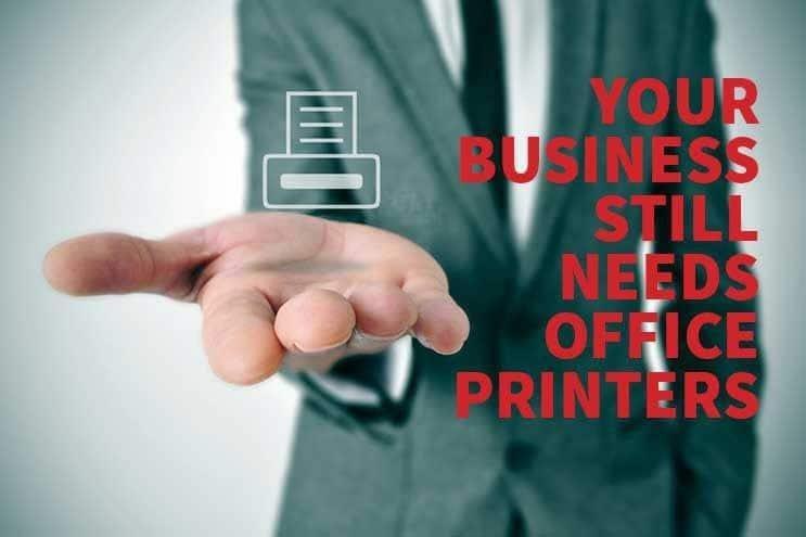 Top Five Reasons Your Business Still Needs Office Printers