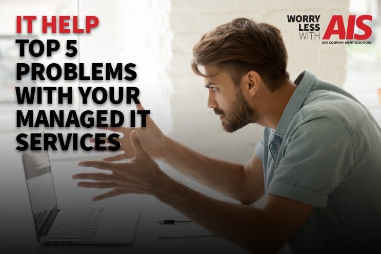 IT Help: Top 5 Problems with Your Managed IT Services