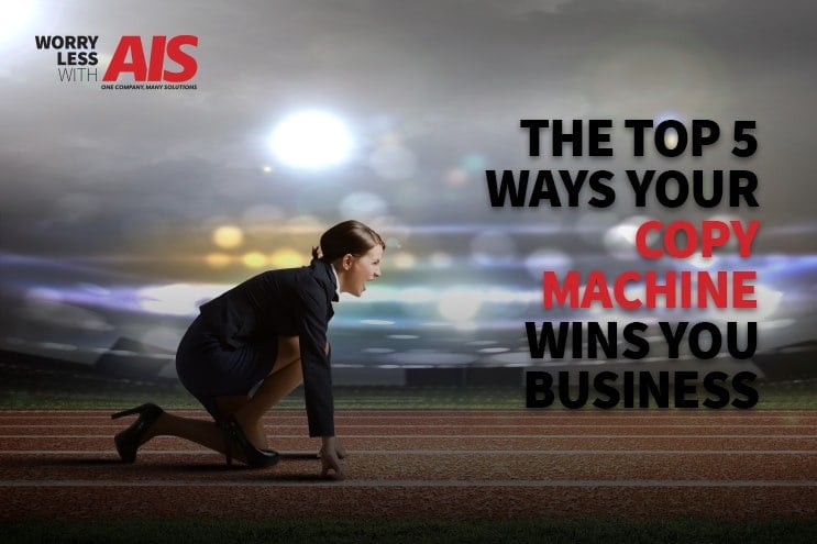 The Top 5 Ways Your Copy Machine Wins You Business